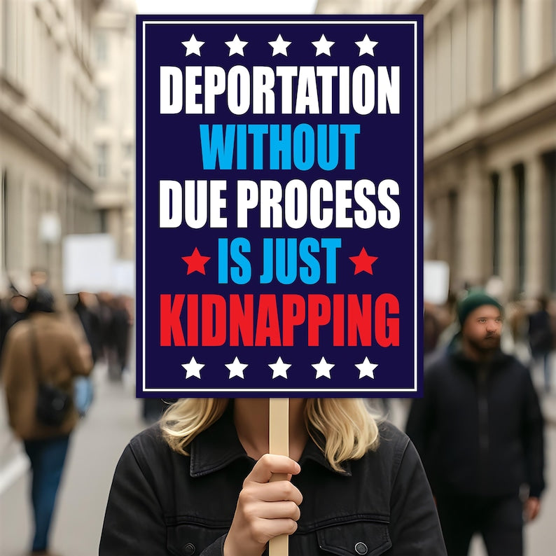 Deportation Without Due Process Is Just Kidnapping Protest Sign, Anti ...